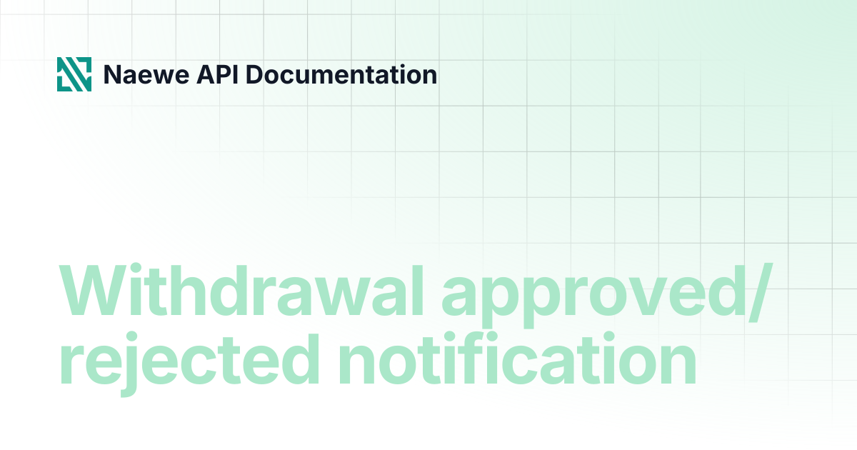 Withdrawal approved/rejected notification | Naewe API Documentation