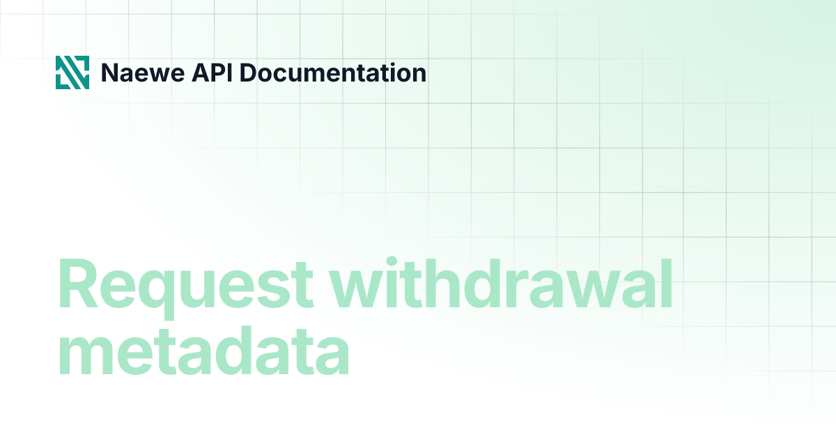 Request withdrawal metadata | Naewe API Documentation